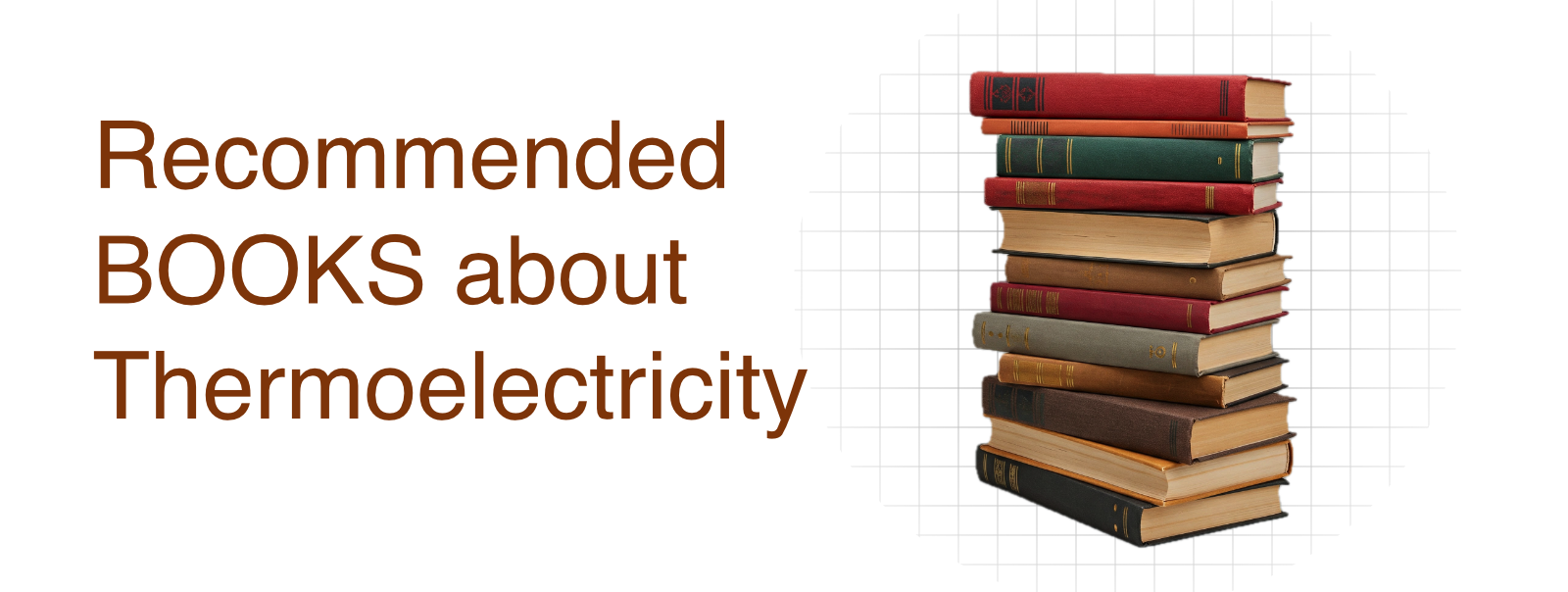 The list of books on thermoelectricity that we strongly recommend as ...